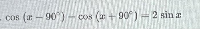 Solved cos(x−90∘)−cos(x+90∘)=2sinx | Chegg.com