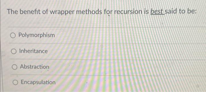 Solved The benefit of wrapper methods for recursion is best | Chegg.com