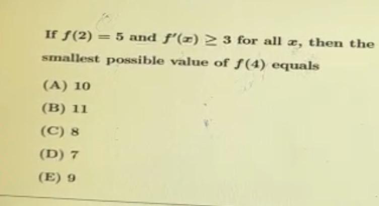 Solved If f(2)=5 ﻿and f'(x)≥3 ﻿for all x, ﻿then the smallest | Chegg.com