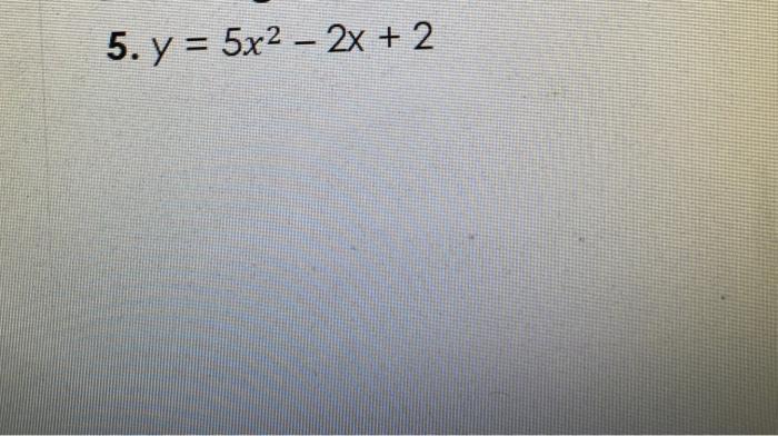 5. y = 5x2 – 2x + 2 | Chegg.com