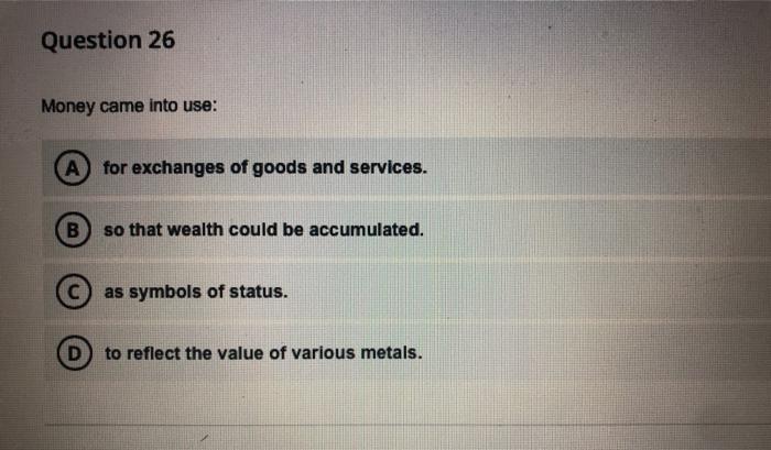 Solved Question 26 Money came into use: A for exchanges of | Chegg.com