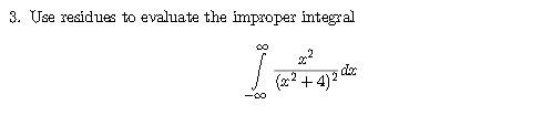 Solved 3. Tse residues to evaluate the improper integral | Chegg.com