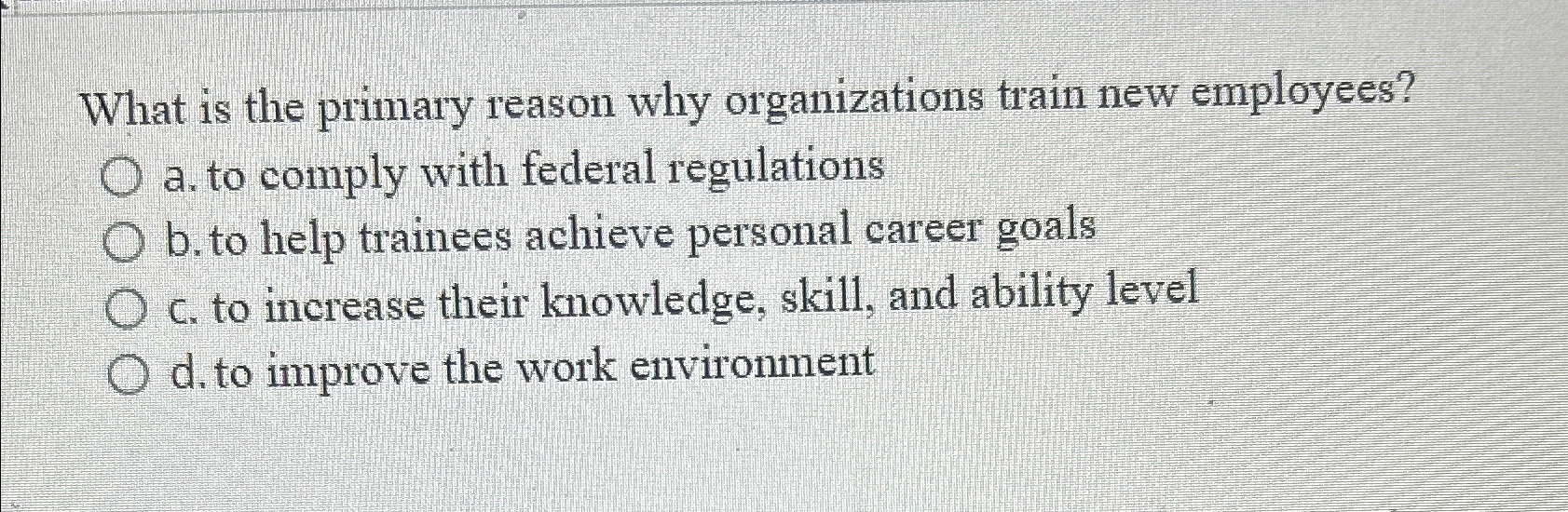 Solved What is the primary reason why organizations train | Chegg.com