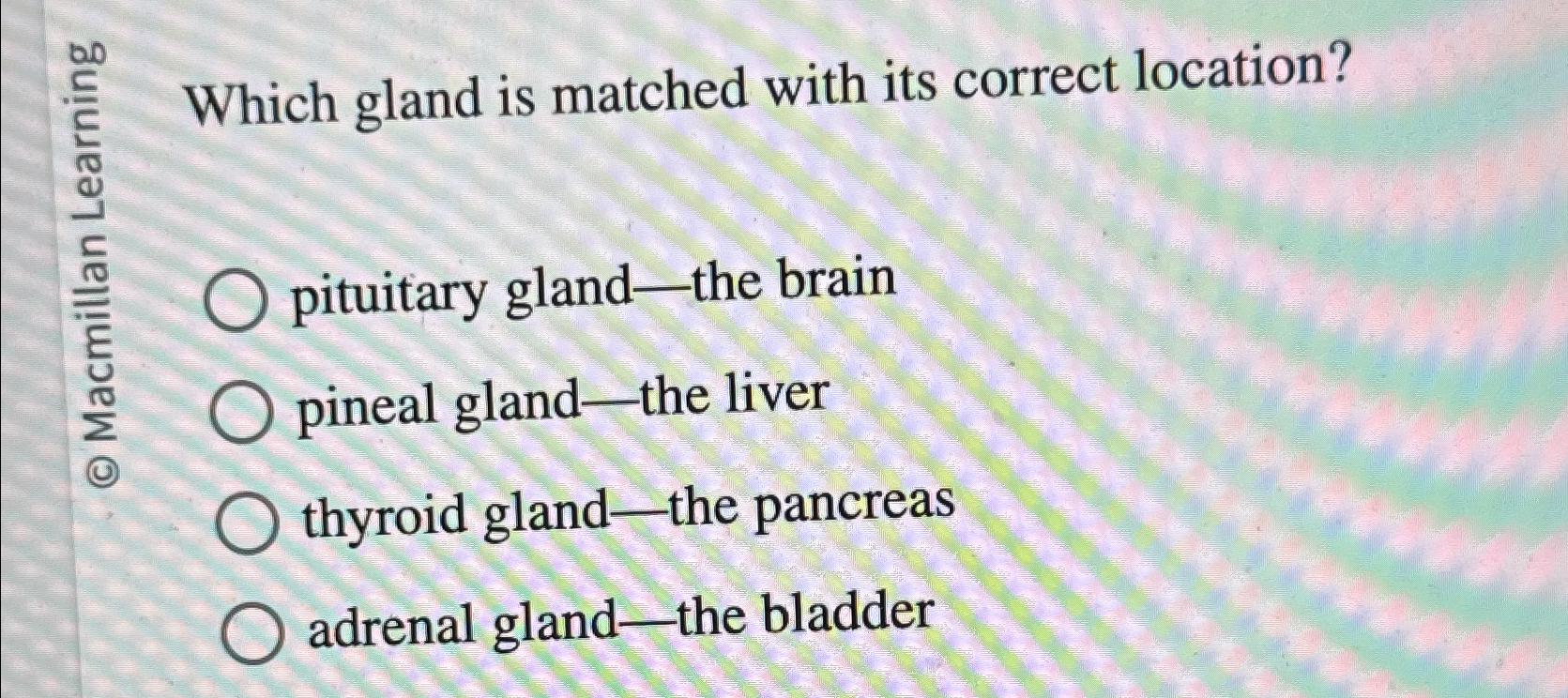 Solved ∞E ﻿Which gland is matched with its correct | Chegg.com