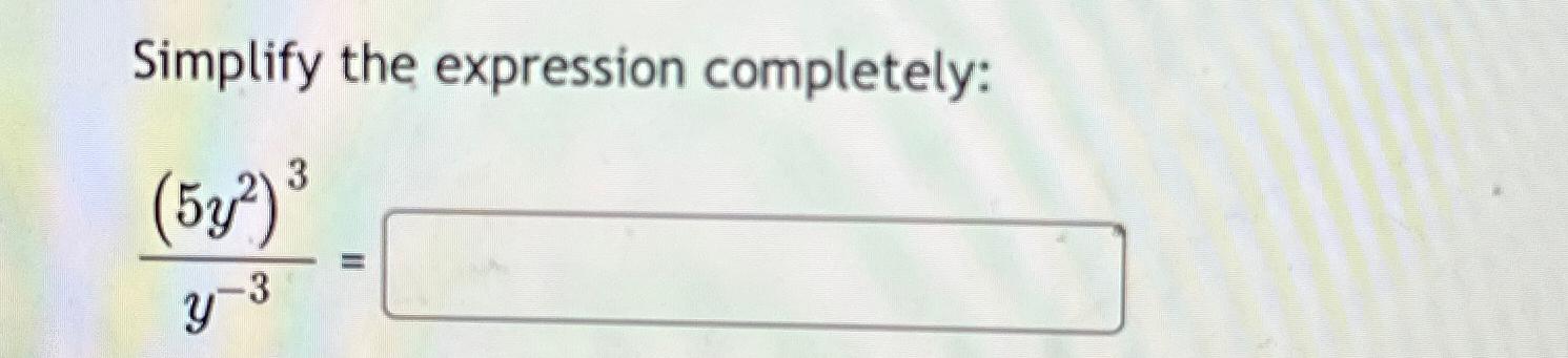 Solved Simplify the expression completely:(5y2)3y-3= | Chegg.com