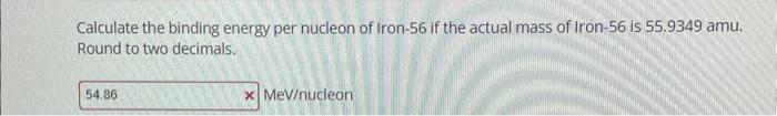Solved Calculate the binding energy per nucleon of Iron-56 | Chegg.com