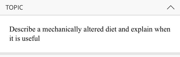 Solved TOPIC ^ Describe a mechanically altered diet and | Chegg.com