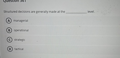 Solved Structured decisions are generally made at the | Chegg.com