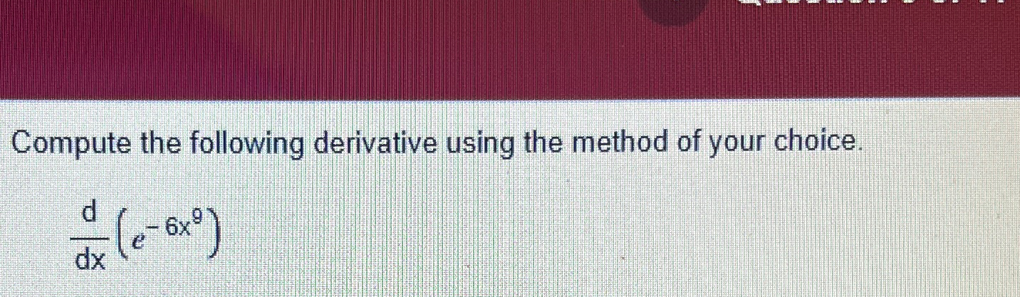 Solved Compute the following derivative using the method of | Chegg.com