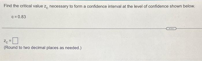 Solved Find the critical value zC necessary to form a | Chegg.com