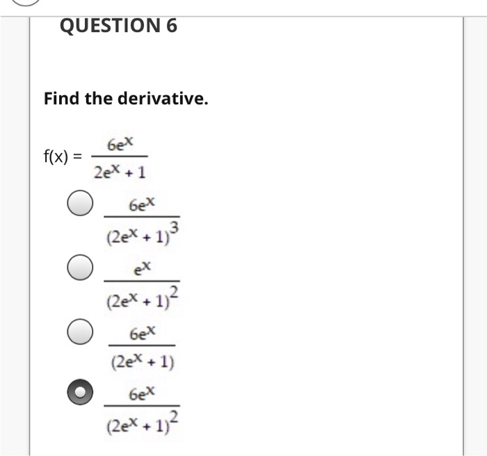 Solved QUESTION 6 Find the derivative. bex f(x) = 2eX + 1 | Chegg.com