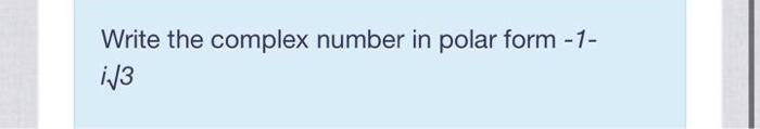 Solved Write the complex number in polar form - 1 - 1/3 | Chegg.com
