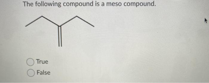 Solved The following compound is a meso compound. True False | Chegg.com