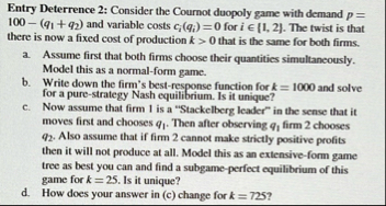 Solved Entry Deterrence 2: Consider the Cournot duopoly game | Chegg.com