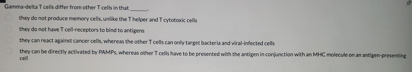 Solved Gamma-delta T ﻿cells differ from other T ﻿cells in | Chegg.com