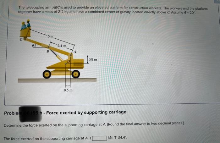 Solved The telescoping arm ABC is used to provide an | Chegg.com