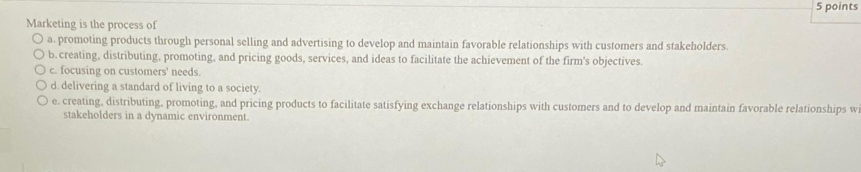 Solved 5 ﻿pointsMarketing is the process ofa. ﻿promoting | Chegg.com