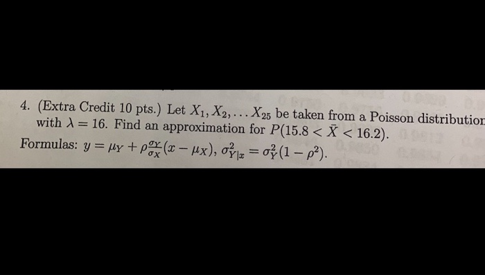 Solved 4. (Extra Credit 10 pts.) Let X1, X2, ... X25 be | Chegg.com