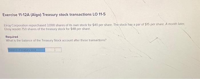 Solved Exercise 11-12A (Algo) Treasury stock transactions LO | Chegg.com