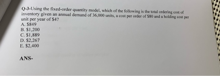 Solved Q-3-Using the fixed-order quantity model, which of | Chegg.com