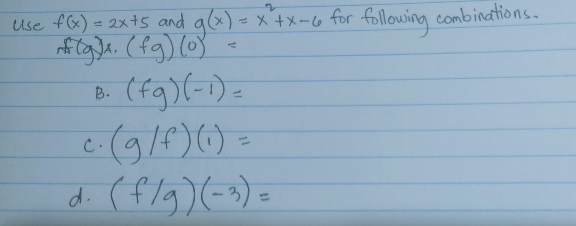 Solved use f(x)=2x+5 and g(x)=x2+x−6 for following | Chegg.com