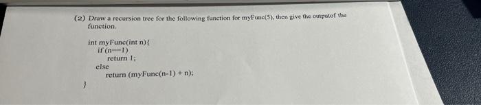 Solved (2) Draw a recursion tree for the following function | Chegg.com