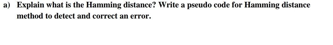 Solved a) Explain what is the Hamming distance? Write a | Chegg.com