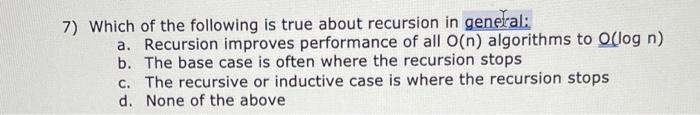 Solved 7) Which of the following is true about recursion in | Chegg.com