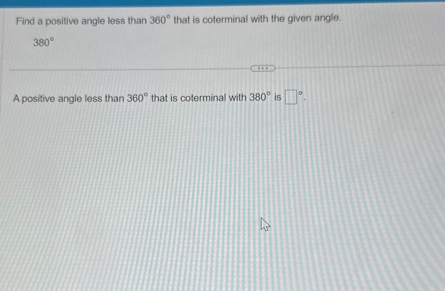 Solved Find a positive angle less than 360° ﻿that is | Chegg.com