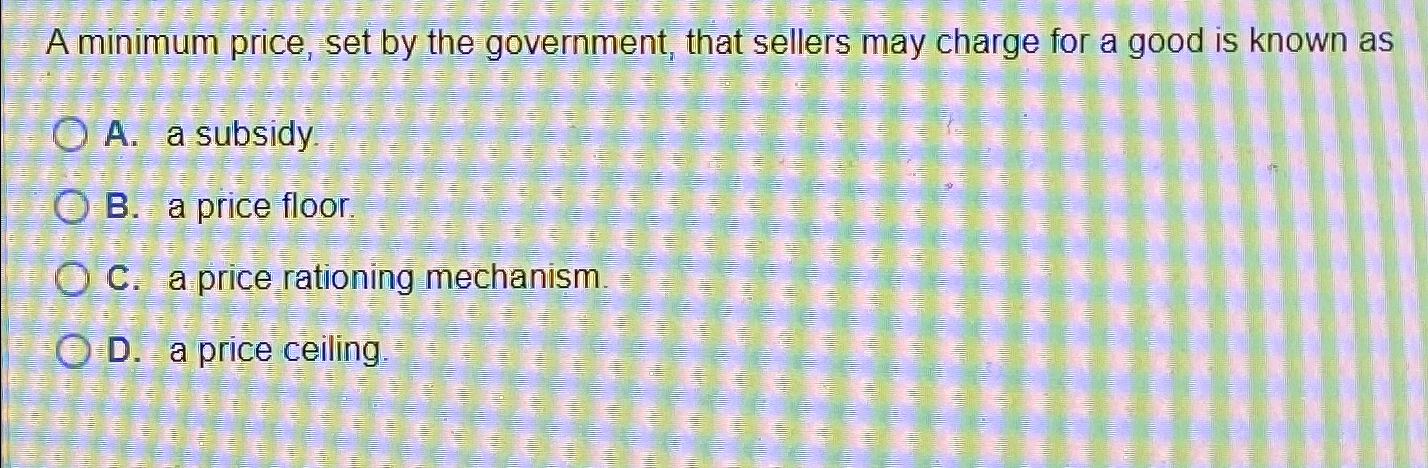 Solved A minimum price, set by the government, that sellers | Chegg.com