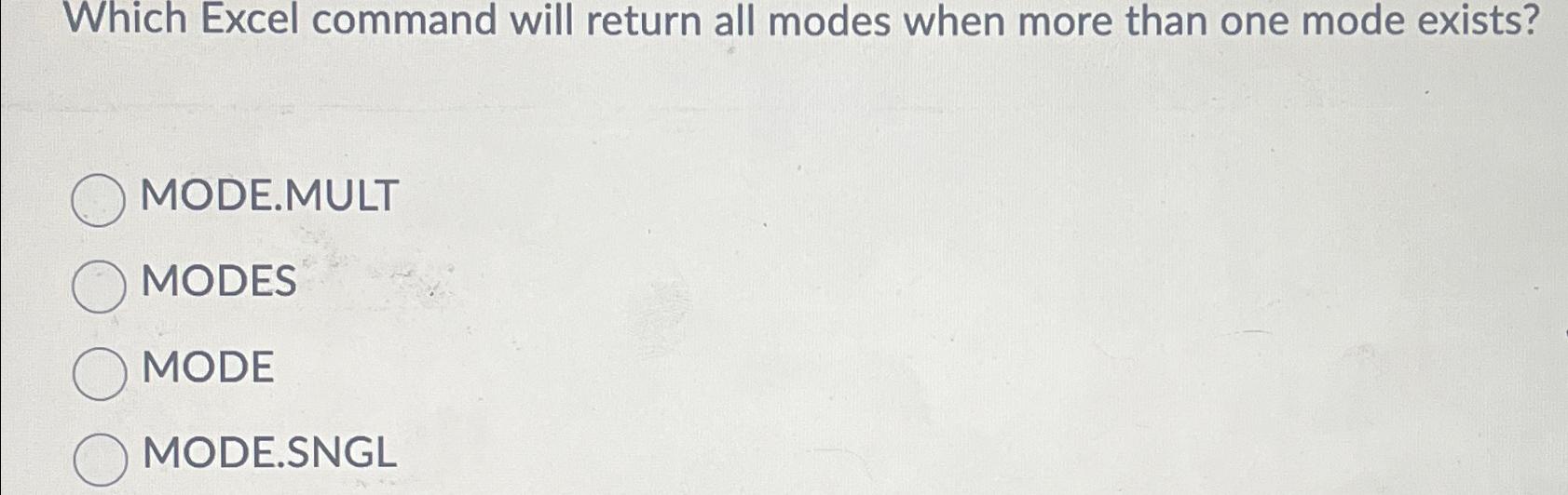 Solved Which Excel command will return all modes when more | Chegg.com