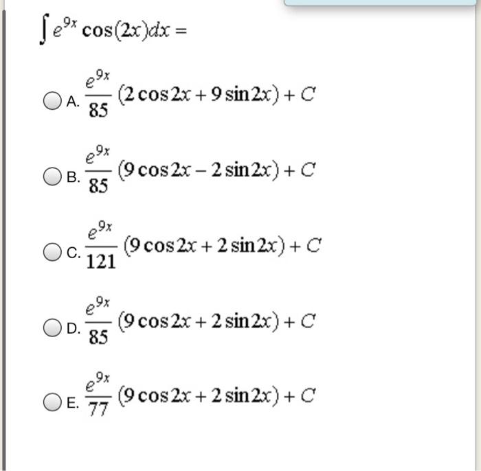 Solved ſe cos(2x)dx = A. (2 cos2x + 9 sin 2x) + C 85 B. (9 | Chegg.com