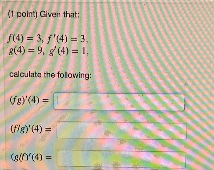 Solved ( 1 point) Given that: f(4)=3,f′(4)=3, | Chegg.com