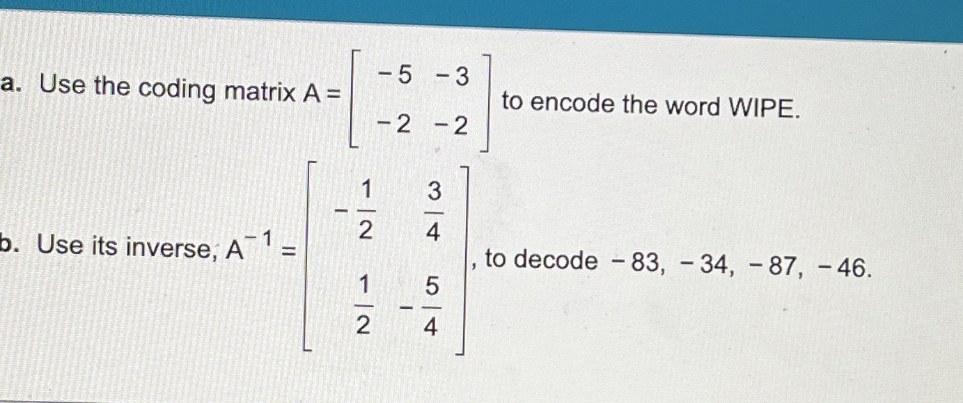 Solved a. ﻿Use the coding matrix A=[-5-3-2-2] ﻿to encode the | Chegg.com