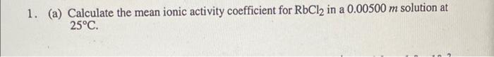 Solved 1. (a) Calculate the mean ionic activity coefficient | Chegg.com