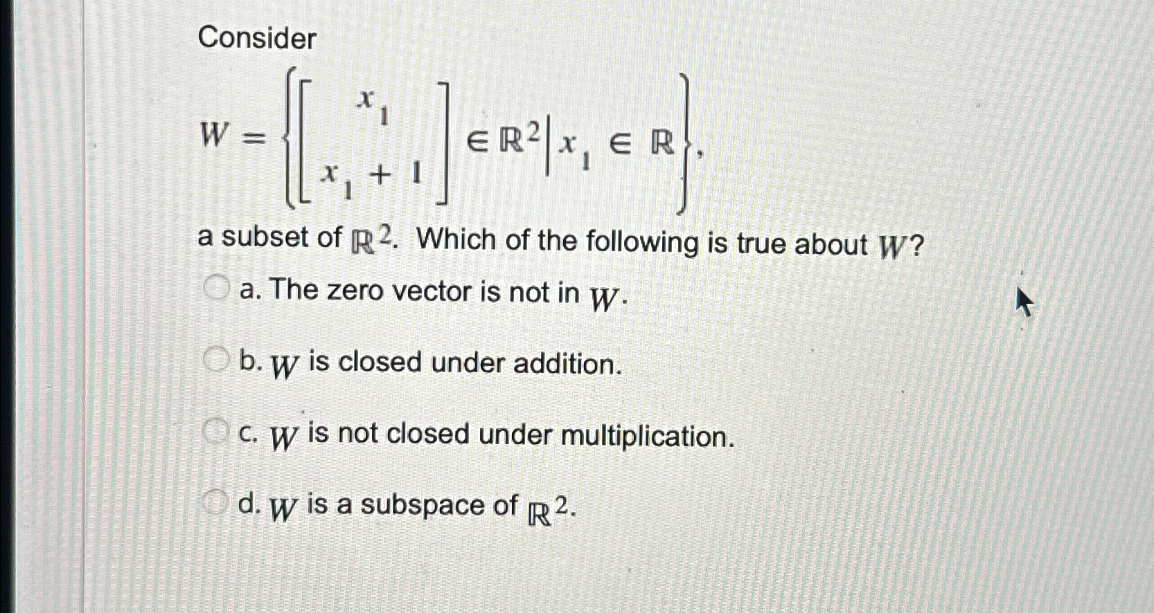 ConsiderW={[x1x1+1]inR2|x1inR},a subset of R2. ﻿Which | Chegg.com