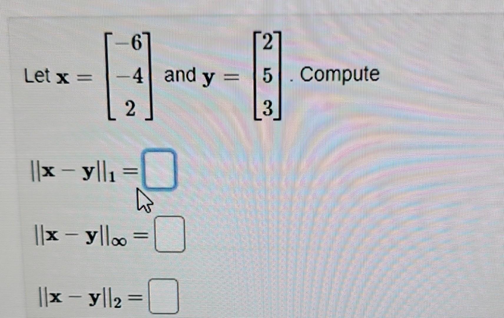 Solved Let x=⎣⎡−6−42⎦⎤ and y=⎣⎡253⎦⎤. Compute ∥x−y∥1= | Chegg.com