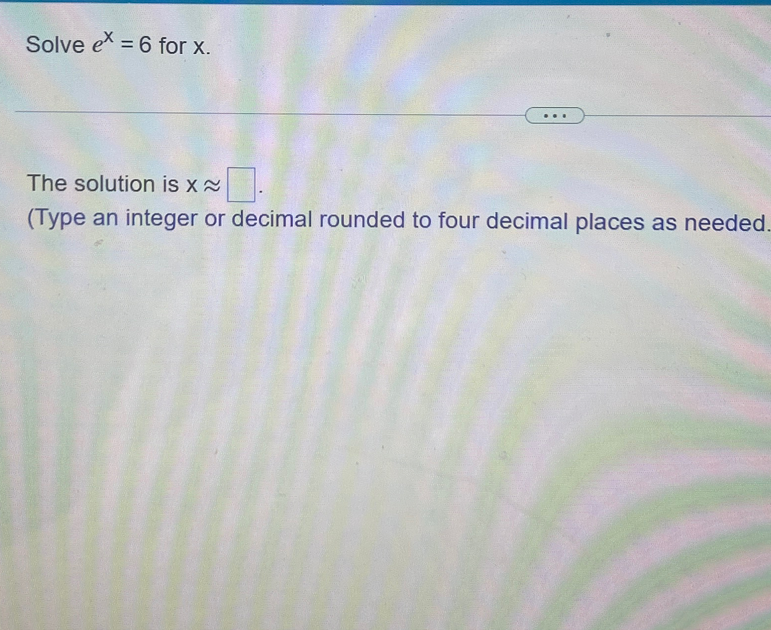 Solved Solve ex=6 ﻿for xThe solution is x~~(Type an integer | Chegg.com