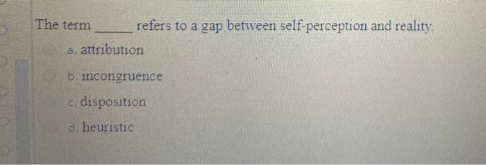 Solved The term refers to a gap between self-perception and | Chegg.com
