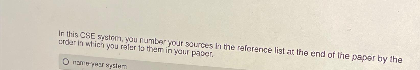 Solved In this CSE system, you number your sources in the | Chegg.com