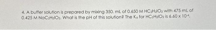 [Solved]: 4. A buffer solution is prepared by mixing 350. m