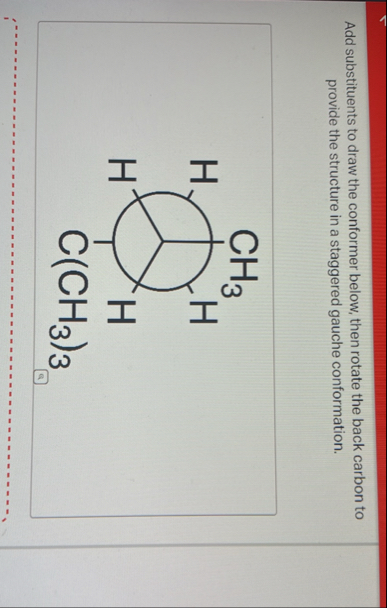 Solved Add substituents to draw the conformer below, then | Chegg.com