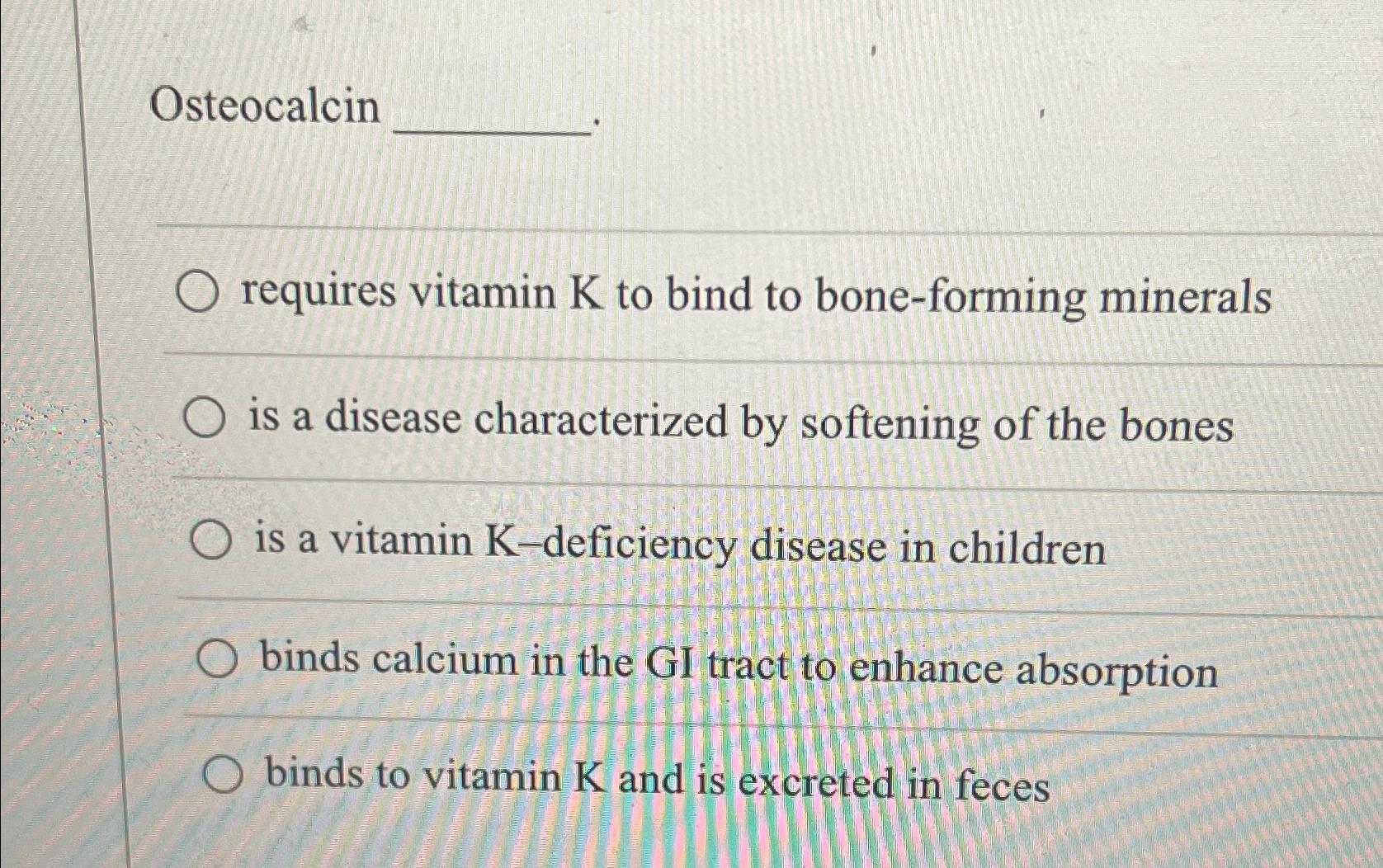 Solved Osteocalcinrequires vitamin K ﻿to bind to | Chegg.com