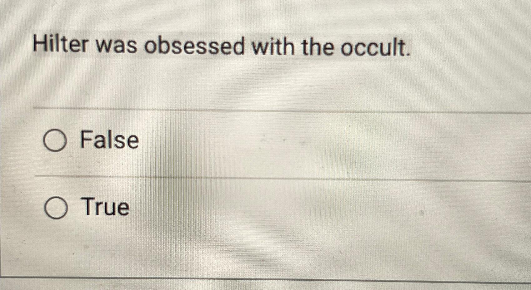 Solved Hilter was obsessed with the occult.True or false? | Chegg.com