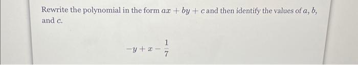 Solved Rewrite the polynomial in the form ax+by+c and then | Chegg.com
