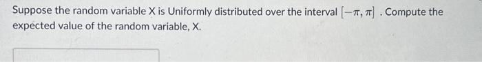 Solved Suppose the random variable X is Uniformly | Chegg.com