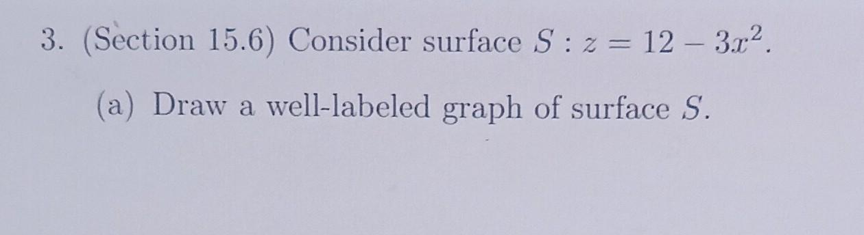 Solved 3. (Section 15.6) Consider surface S:z=12−3x2. (a) | Chegg.com