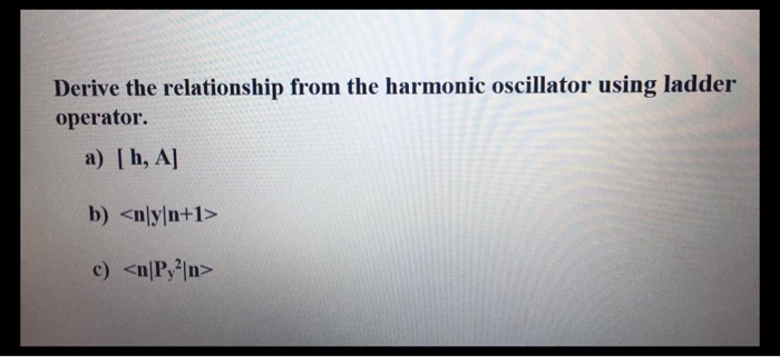 Solved Derive the relationship from the harmonic oscillator | Chegg.com
