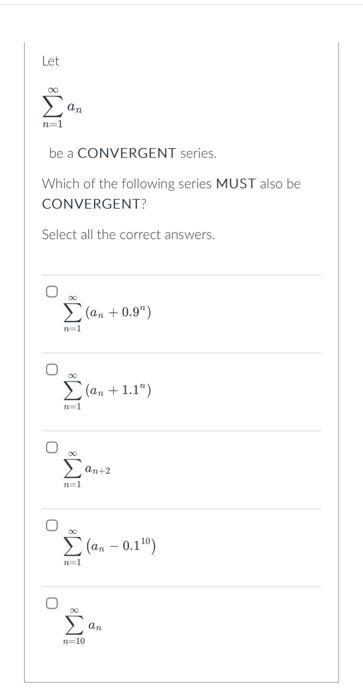 Solved Let ∑n=1∞an be a CONVERGENT series. Which of the | Chegg.com