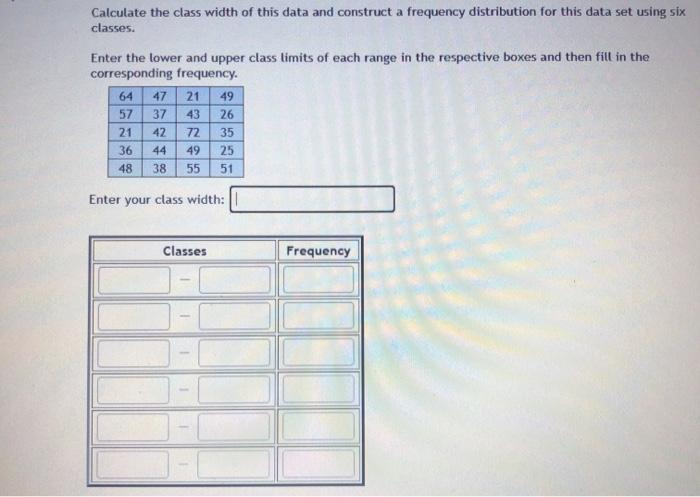Solved Calculate the class width of this data and construct | Chegg.com